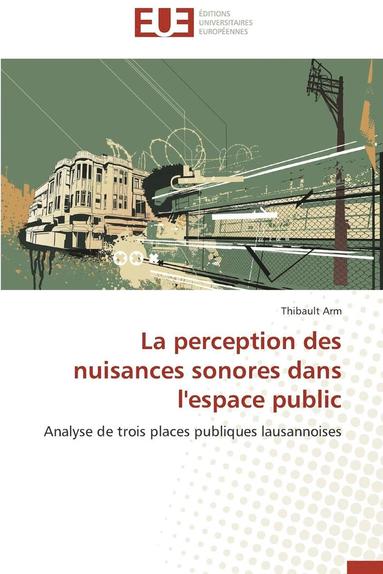 La Perception Des Nuisances Sonores Dans l'Espace Public - Arm-T, Thibault Arm - Häftad ...