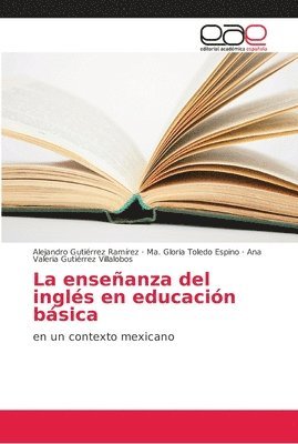 La enseanza del ingls en educacin bsica - Alejandro Gutirrez Ramrez, Ma Gloria Toledo Espino ...