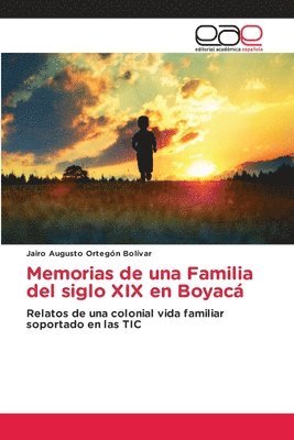Memorias de una Familia del siglo XIX en Boyac - Jairo Augusto Ortegon ...