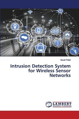 Intrusion Detection System for Wireless Sensor Networks - Swati Patel - Häftad (9786202530521 ...