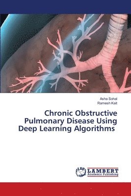 Chronic Obstructive Pulmonary Disease Using Deep Learning Algorithms - Asha Sohal, Ramesh Kait ...