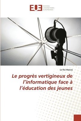 Le progrs vertigineux de l'informatique face l'ducation des jeunes - Le ...