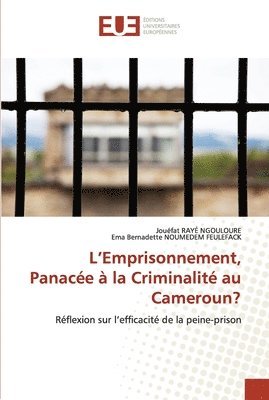 L'Emprisonnement, Panace la Criminalit au Cameroun? - Joufat Ray Ngouloure, Ema Bernadette ...