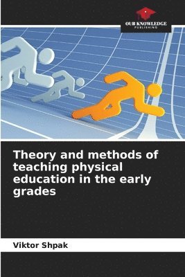 Theory and methods of teaching physical education in the early grades - Viktor Shpak - Häftad ...