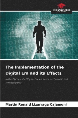 The Implementation of the Digital Era and its Effects - Martn Ronald Lizrraga Cajamuni - Häftad ...