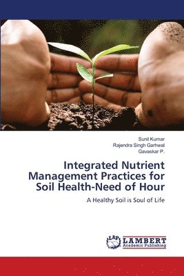 Integrated Nutrient Management Practices for Soil Health-Need of Hour - Sunil Kumar, Rajendra ...