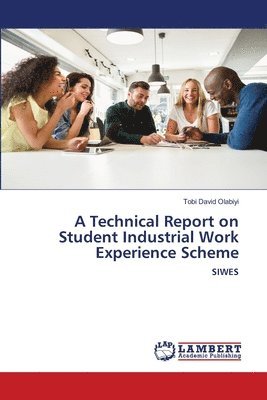 A Technical Report on Student Industrial Work Experience Scheme - Tobi David Olabiyi - Häftad ...