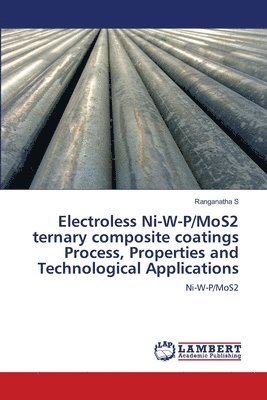 Electroless Ni-W-P/MoS2 ternary composite coatings Process, Properties and Technological ...