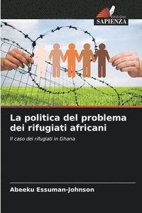 La politica del problema dei rifugiati africani - Abeeku Essuman ...