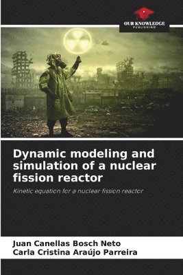 Dynamic modeling and simulation of a nuclear fission reactor - Juan Canellas Bosch Neto, Carla ...