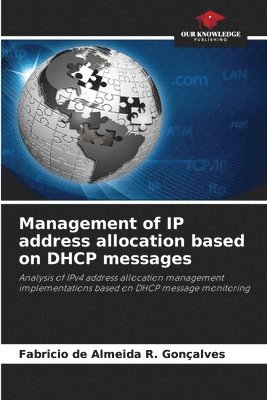 Management of IP address allocation based on DHCP messages - Fabricio De Almeida R Gonalves ...