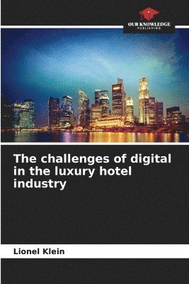 The challenges of digital in the luxury hotel industry - Lionel Klein - Häftad (9786205868478 ...