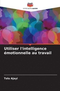 Utiliser l'intelligence motionnelle au travail - Tolu Ajayi - Häftad (9786206128649) | Bokus