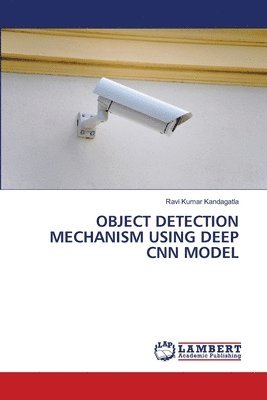 Object Detection Mechanism Using Deep CNN Model - Ravi Kumar Kandagatla - Häftad (9786206164319 ...