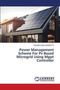 Power Management Scheme For Pv Based Microgrid Using Mppt Controller - Sekhar Sunil Akkisetty ...