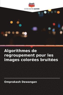 Algorithmes de regroupement pour les images colores bruites - Omprakash ...