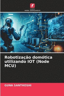 Robotizao domtica utilizando IOT (Node MCU) - Guna Santhoshi - Häftad (9786206358619) | Bokus