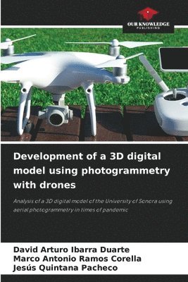 Development of a 3D digital model using photogrammetry with drones - David Arturo Ibarra Duarte ...
