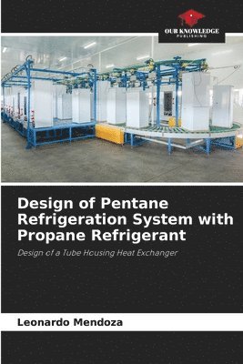 Design of Pentane Refrigeration System with Propane Refrigerant ...