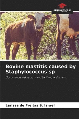 Bovine mastitis caused by Staphylococcus sp - Larissa De Freitas S Israel - Häftad ...