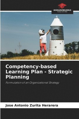 Competency-based Learning Plan - Strategic Planning - Jose Antonio Zurita Herarera - Häftad ...