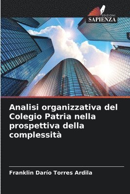 Analisi organizzativa del Colegio Patria nella prospettiva della complessit - Franklin Daro ...