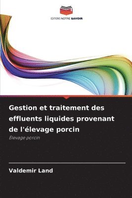 Gestion et traitement des effluents liquides provenant de l'élevage porcin - Valdemir Land ...