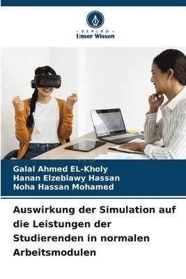Auswirkung der Simulation auf die Leistungen der Studierenden in normalen Arbeitsmodulen - Galal ...