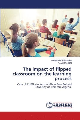 impact of flipped classroom on the learning process - Abdelkader Bensafa, Feriel Bouzidi, Feriel ...