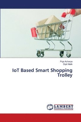 IoT Based Smart Shopping Trolley - Puja Acharya, Dipti Malik - Häftad ...