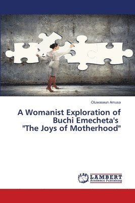Womanist Exploration of Buchi Emecheta's "The Joys of Motherhood ...