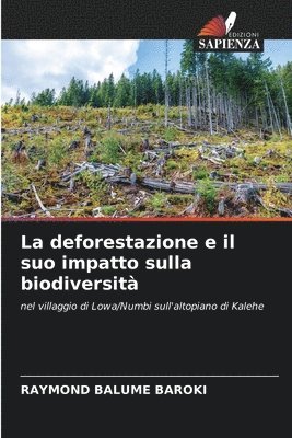 deforestazione e il suo impatto sulla biodiversità - Raymond Balume ...