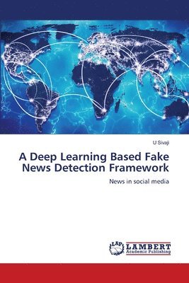 Deep Learning Based Fake News Detection Framework - U Sivaji, U Sivaji - Häftad (9786208420246 ...