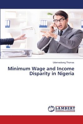 Minimum Wage and Income Disparity in Nigeria - Udemeobong Thomas - Häftad (9786208424015) | Bokus