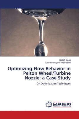 Optimizing Flow Behavior in Pelton Wheel/Turbine Nozzle - Satish Geeri, Subrahmanyam Vasamsetti ...