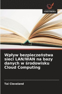 Wplyw bezpiecze?stwa sieci LAN/WAN na bazy danych w ?rodowisku Cloud Computing - Tai Cleveland ...