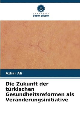 Zukunft der türkischen Gesundheitsreformen als Veränderungsinitiative ...