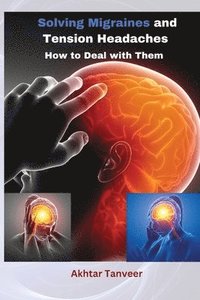 Solving Migraines and Tension Headaches - Akhtar Tanveer - Häftad (9787361977813) | Bokus
