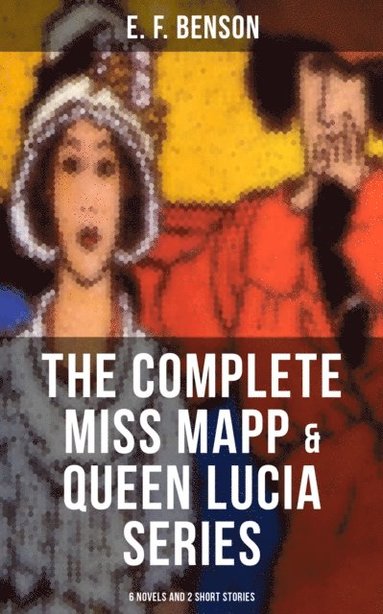THE COMPLETE MISS MAPP & QUEEN LUCIA COLLECTION - Ebok - E F Benson ...
