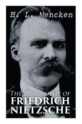 Philosophy of Friedrich Nietzsche - H Mencken, H L Mencken, H L Mencken - Häftad (9788027342570 ...