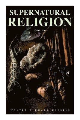 Supernatural Religion (Vol. 1-3) - Walter Richard Cassels - Häftad (9788027343669) | Bokus