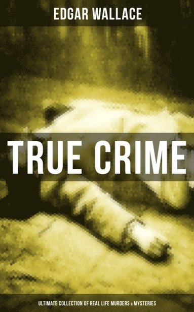 True Crime Ultimate Collection Of Real Life Murders And Mysteries