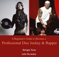 Beginner's Guide to Become a Professional Disc Jockey & Rapper, A ...