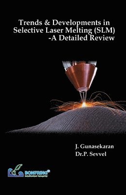 Trends & Developments in Selective Laser Melting (SLM) A Detailed ...