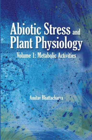 Abiotic Stress and Plant Physiology, Volume 02 - Amitav Bhattacharya - Häftad (9788196053628 ...