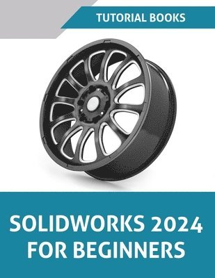 SOLIDWORKS 2024 For Beginners - Tutorial Books - Book (9788196433895) | Bokus
