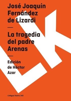 tragedia del padre Arenas - José Joaquín Fernández De Lizardi, José ...