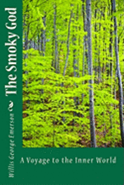 The Smoky God: A Voyage To The Inner World - Willis George Emerson ...