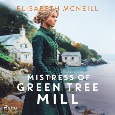 Mistress of Green Tree Mill: A heartwarming Scottish historical saga of ...