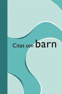 Citat om barn - Erik G Johansson - Kartonnage (9789100108816) | Bokus